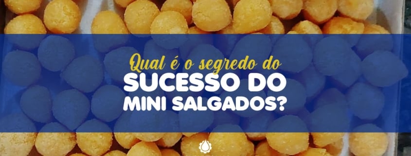 Qual é o segredo do sucesso dos mini salgados? - Consultomaq